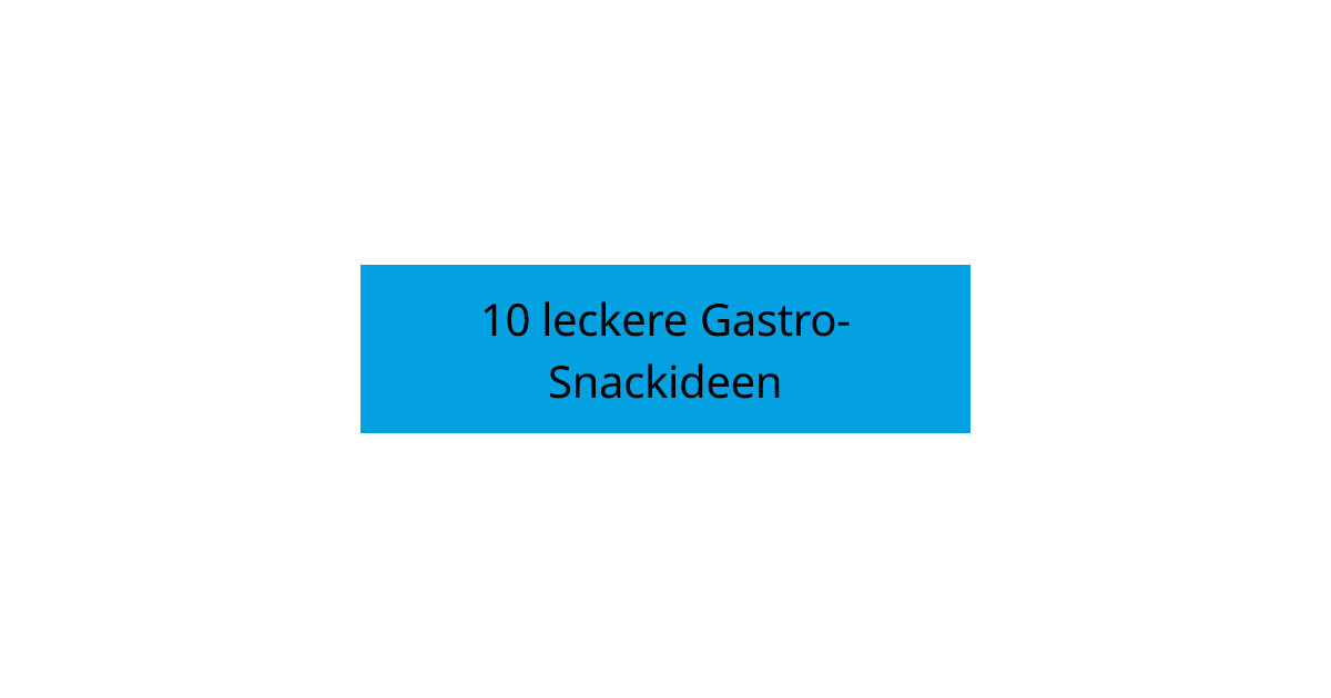 10 leckere Gastro-Snackideen | KRAUSS Marketplace