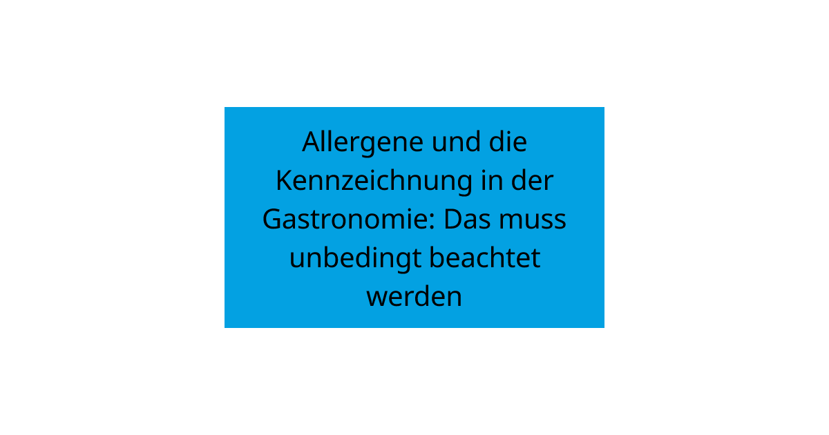 Allergene und die Kennzeichnung in der Gastronomie: Das muss unbedingt beachtet werden