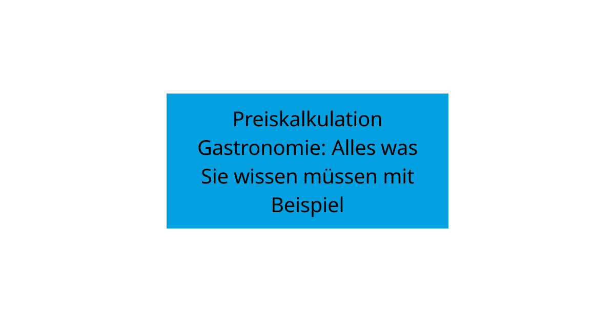 Preiskalkulation Gastronomie: Alles was Sie wissen müssen mit Beispiel